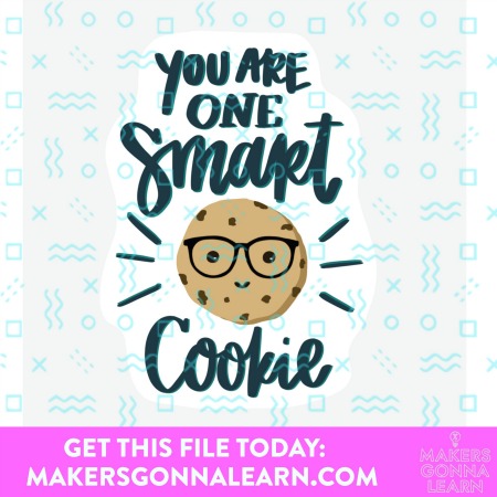 You Are One Smart Cookie - Makers Gonna Learn