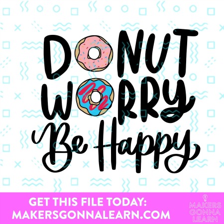 Donut Worry Be Happy - Makers Gonna Learn