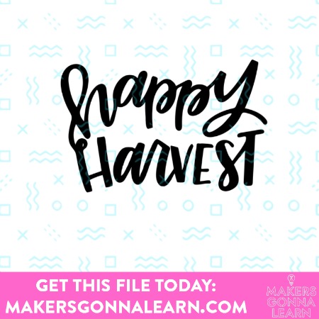 Happy Harvest - Makers Gonna Learn