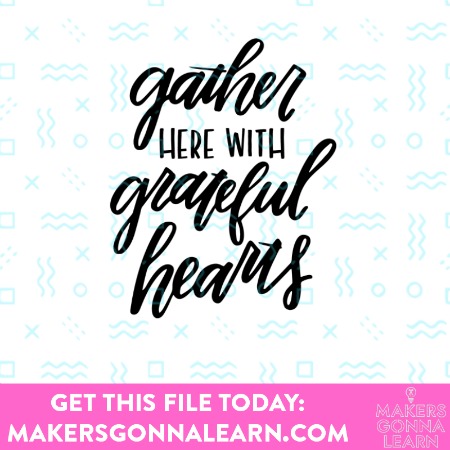 Gather Here With Grateful Hearts - Makers Gonna Learn