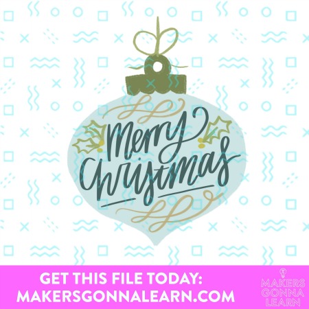 Merry Christmas Ornament - Makers Gonna Learn