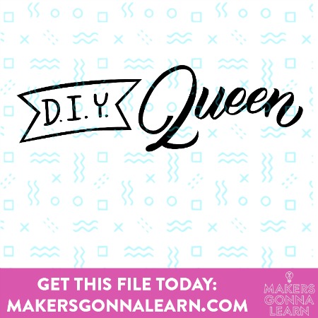 DIY Queen 2 - Makers Gonna Learn