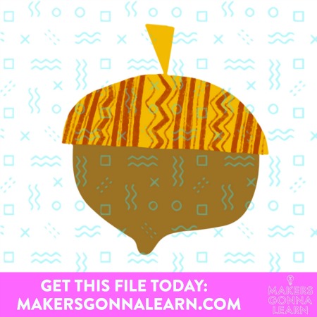Fall Print Acorn 2 - Makers Gonna Learn