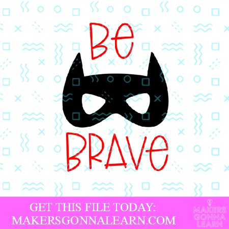 Be Brave - Makers Gonna Learn