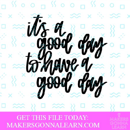 It's A Good Day - Makers Gonna Learn