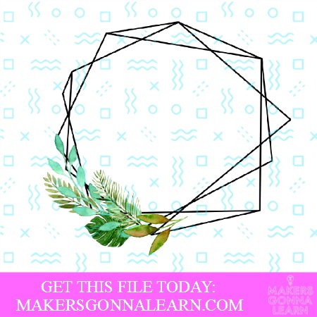 Hexagon Leaf Frame - Makers Gonna Learn