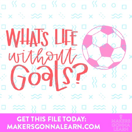 Whats Life Without Goals - Makers Gonna Learn