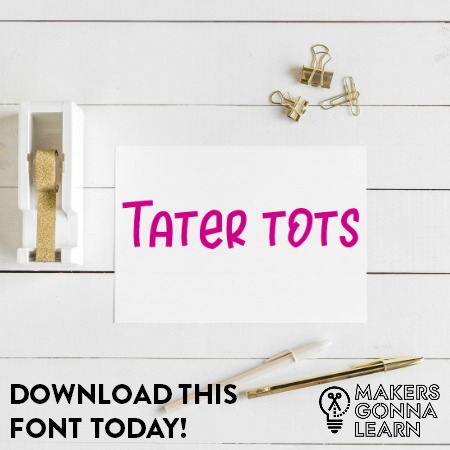 Tater Tots - Makers Gonna Learn