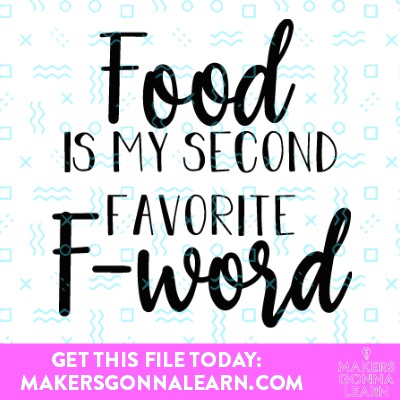 Food Is My Second Favorite F Word - Makers Gonna Learn