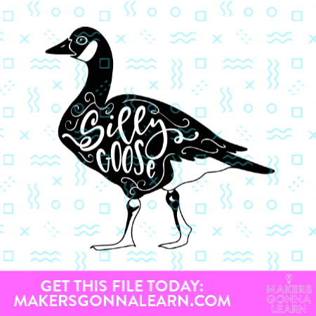 Silly Goose - Makers Gonna Learn