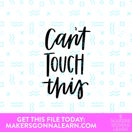 Can't Touch This - Makers Gonna Learn