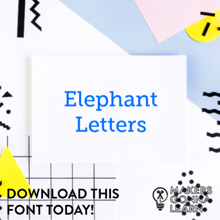 Elephant Letters - Makers Gonna Learn