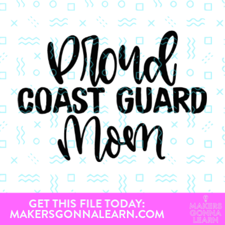 Proud Coast Guard Mom - Makers Gonna Learn