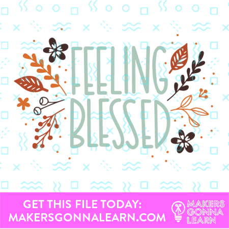 Feeling Blessed - Makers Gonna Learn