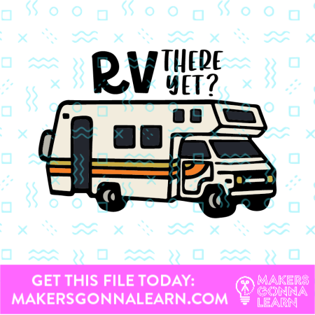 RV There Yet - Makers Gonna Learn