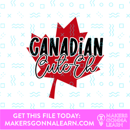 Canadia Cute-eh - Makers Gonna Learn