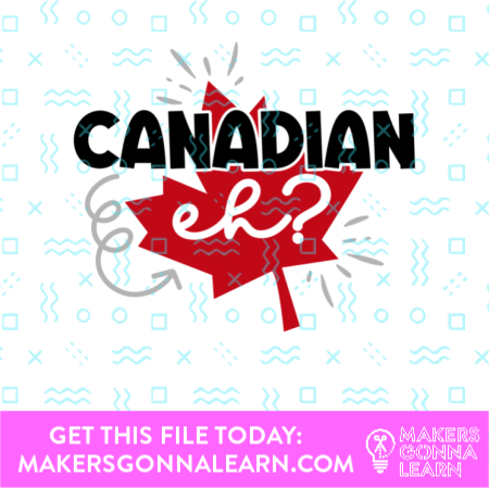 Canadian eh - Makers Gonna Learn