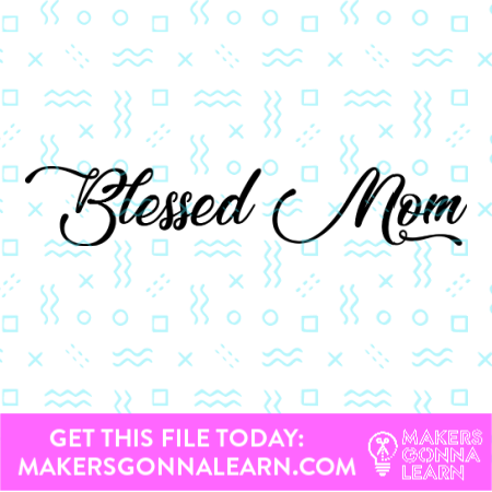 Blessed Mom - Makers Gonna Learn