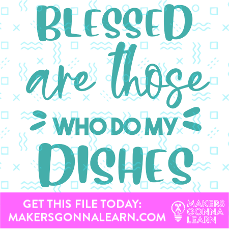 Blessed Those Who Do My Dishes - Makers Gonna Learn