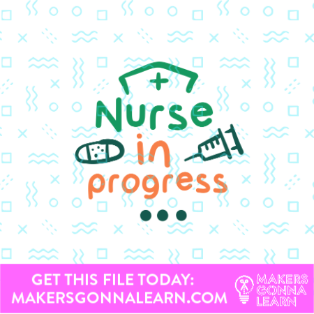 Nurse In Progress - Makers Gonna Learn
