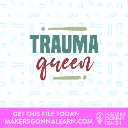 Trauma Queen - Makers Gonna Learn