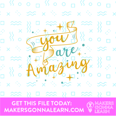 You Are Amazing - Makers Gonna Learn