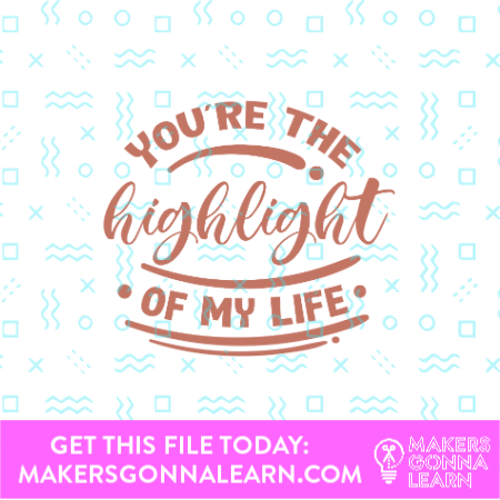 You’re The Highlight Of My Life - Makers Gonna Learn