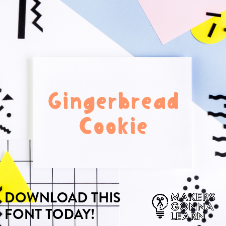 Gingerbread Cookie - Makers Gonna Learn